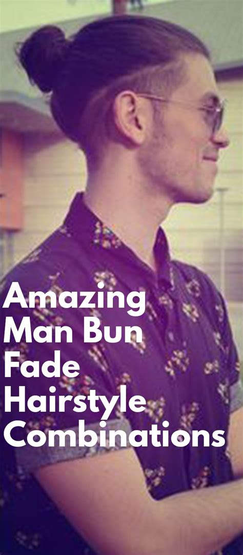 Amazing Man Bun Fade Hairstyle Combinations ⋆ Best Fashion Blog For Men
