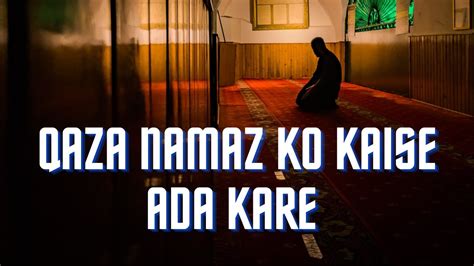 Qaza Namaz Ko Kaise Ada Kare Youtube