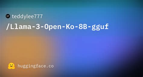 Teddylee Llama Open Ko B Gguf Hugging Face
