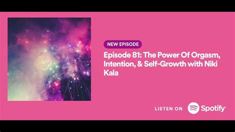 The Power Of Orgasm Intention Self Growth With Niki Kala