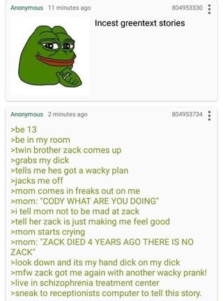 Anonymous Ago Incest Greentext Stories Be 13 Be In My Room Twin Brother Zack Comes Up Grabs