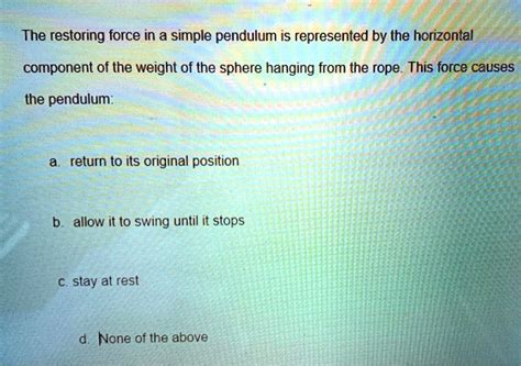 Solved The Restoring Force In A Simple Pendulum Is Represented By The Horizontal Component Of