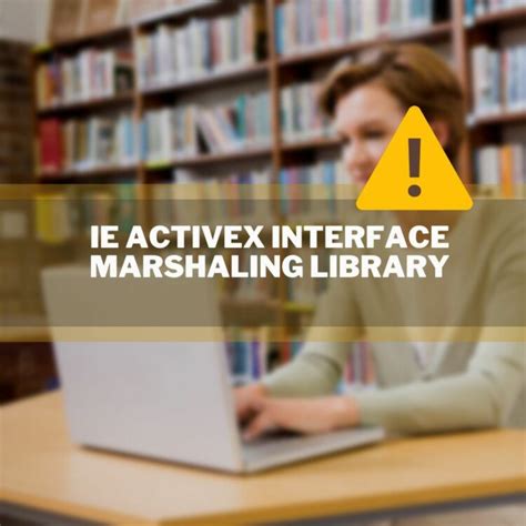 how to fix the ie activex interface marshaling library error on your pc