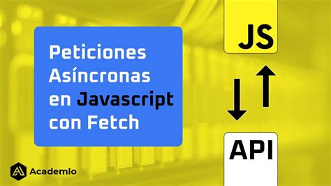 Cómo hacer peticiones ASÍNCRONAS en Javascript con Fetch YouTube