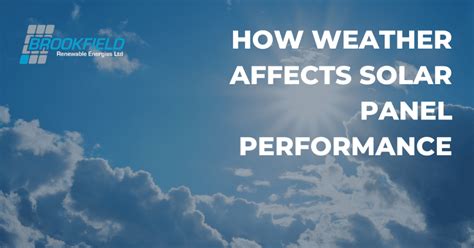 How Weather Affects Solar Panel Performance Brookfield Renewable Energies Ltd