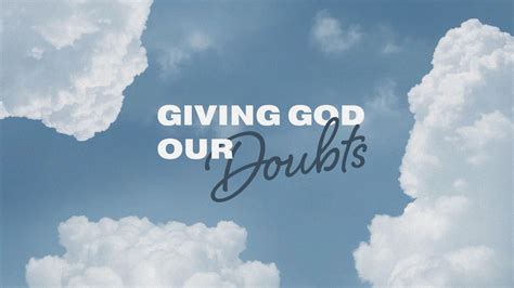 Giving God Our Doubts Crossroad Christian Church