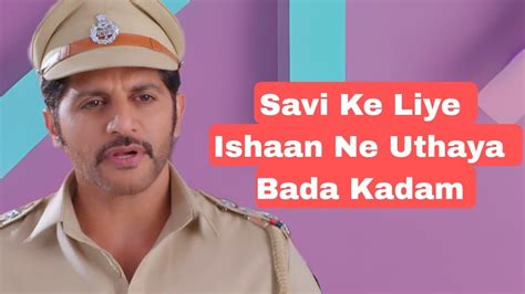 Savi Ke Liye Ishaan Ne Uthaya Bada Kadam Upcoming Twist YouTube