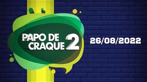 Papo De Craque 2ª Edição Ao Vivo 260822 Transaméricaesportes