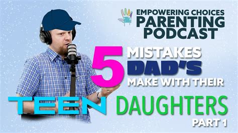 Ep 80 5 Mistakes Dads Make With Their Teen Daughters Part 1 Youtube