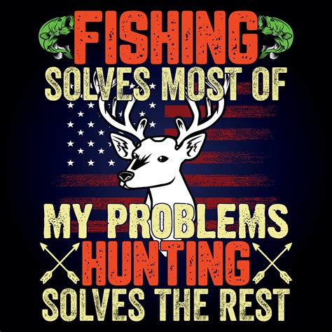 Fishing Solves Most Of My Problems Hunting Solves The Rest