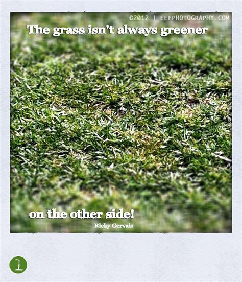 Grass Isnt Always Greener Quotes Quotesgram