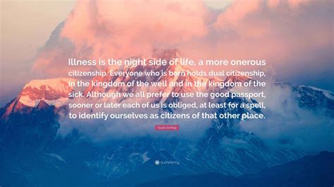 Susan Sontag Quote “illness Is The Night Side Of Life A More Onerous