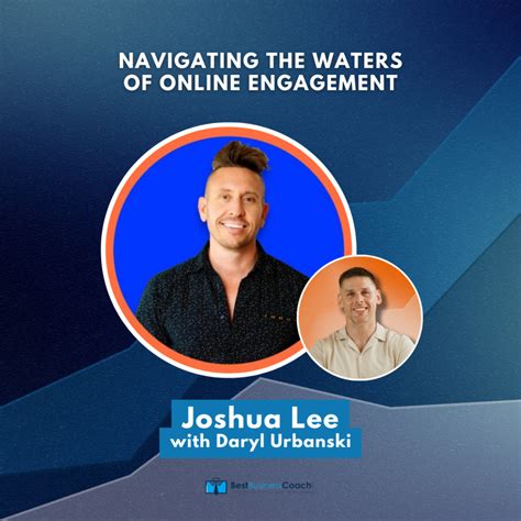 Navigating The Waters Of Online Engagement With Joshua Lee The Best Business Podcast With