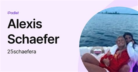 Alexis Schaefer 25schaefera Profile Padlet