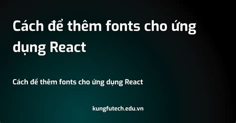 Cách để Thêm Fonts Cho ứng Dụng React
