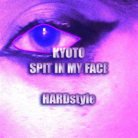 Stream Spit In My Face Hardstyle By Kyoto Listen Online For Free On