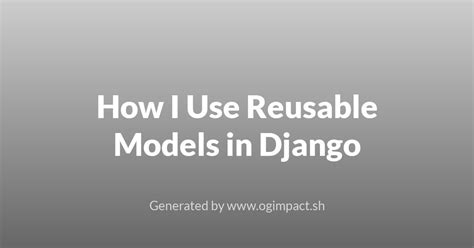 How I Use Reusable Models In Django