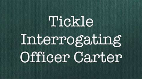 Tickle Interrogating Officer Carter Wmv Format Nyssa Nevers Always