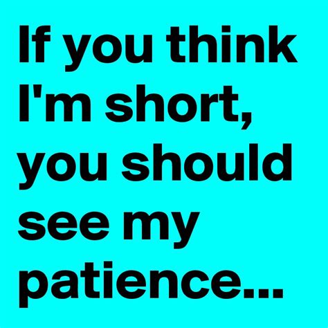 If You Think Im Short You Should See My Patience Post By Sledge