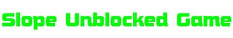 Slope Unblocked Game
