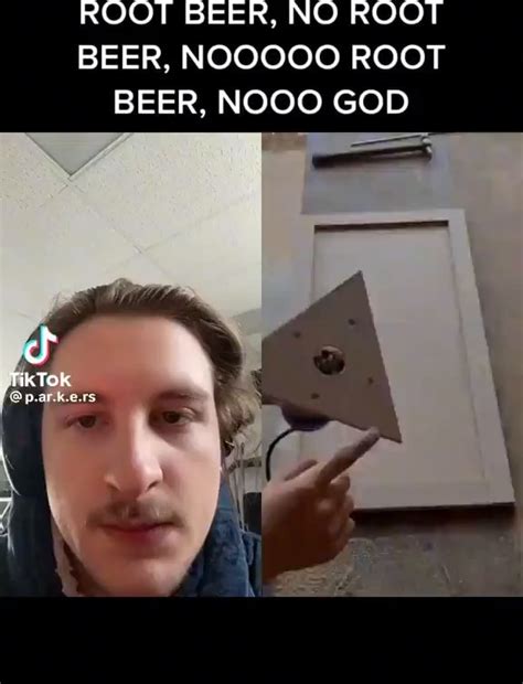 Root Beer No Root Beer Nooooo Root Beer Nooo God Tiktok Ifunny