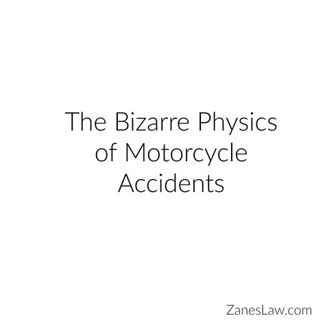 Curious Physics Of Motorcycle Accidents Zanes Law