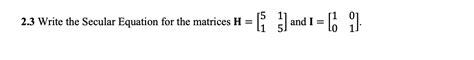 Solved 23 Write The Secular Equation For The Matrices