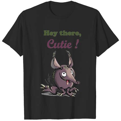 Hey There Cutie Armadillo T Shirts Sold By Pennies4mythoughts Sku 41748405 30 Off Printerval