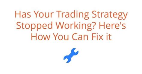 Has Your Trading Strategy Stopped Working Lets Fix It