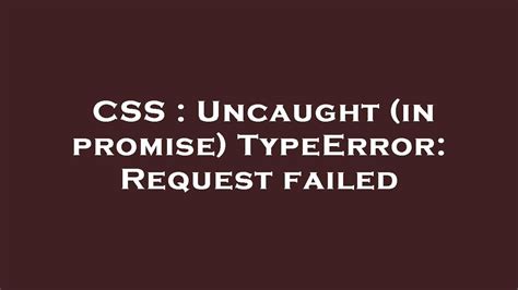 CSS Uncaught In Promise TypeError Request Failed YouTube