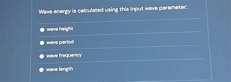 Solved Wave Energy Is Calculated Using This Input Wave Pa