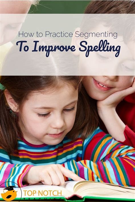 How To Practice Segmenting To Improve Spelling Top Notch Teaching