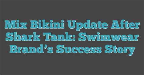 Mix Bikini Update After Shark Tank Swimwear Brands Success Story 2025