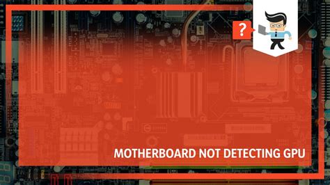 Motherboard Not Detecting Gpu Whats Happening And Quick Fixes