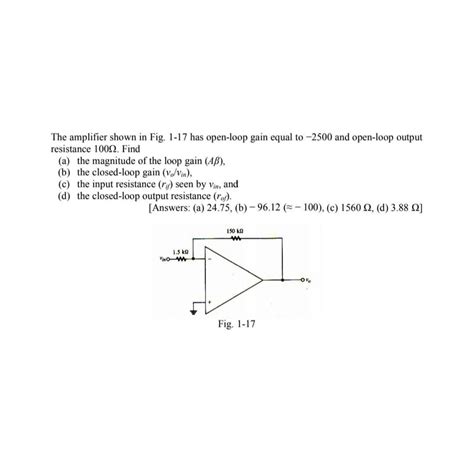 solved the amplifier shown in fig 1 17 ﻿has open loop gain
