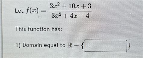 Solved Let F X 3x2 10x 33x2 4x 4this Function Has Domain