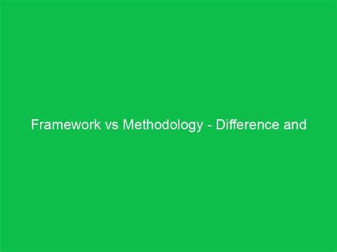 Framework Vs Methodology Difference And Comparison Prep My Career