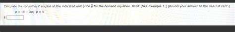 Solved Calculate The Consumers Surplus At The Indicated Chegg