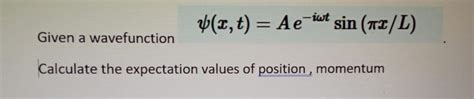 Solved Given a wavefunctionψ x t Ae iωtsin πxL Calculate Chegg com