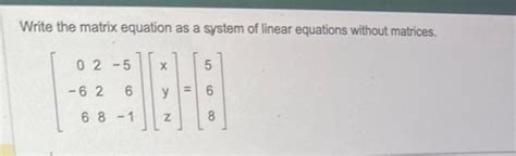 Solved Write The Matrix Equation As A System Of Linear Chegg