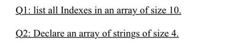 Solved Q1 List All Indexes In An Array Of Size 10 Q2
