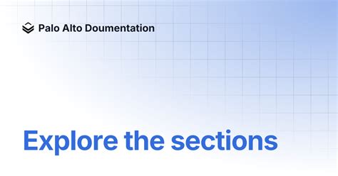 Explore The Sections Palo Alto Documentation