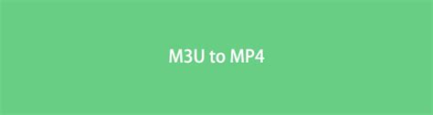 Best And Reliable Methods To Convert M3u To Mp4 2023