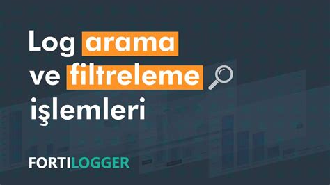 log arama ve filtreleme İşlemleri youtube