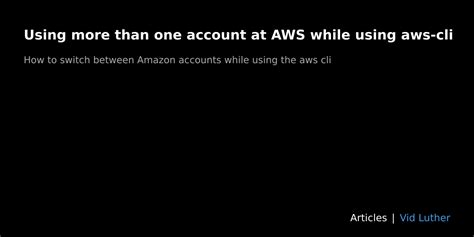 Using More Than One Account At Aws While Using Aws Cli