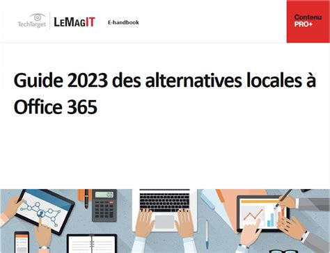 Guide 2023 des alternatives locales à Office 365 LeMagIT
