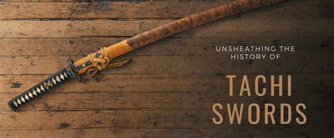 Unsheathing History Of The Elegant Tachi Swords