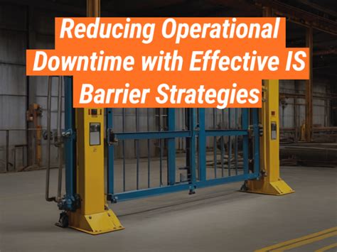Reducing Downtime Effective Is Barrier Strategies Intrinsically Safe Store