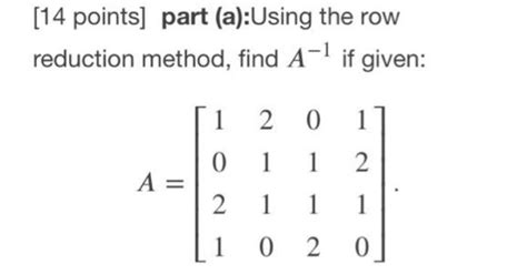 Solved [14 Points] Part A Using The Row Reduction Method