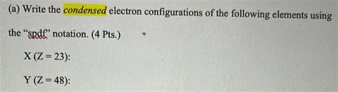 Solved A Write The Condensed Electron Configurations Of The
